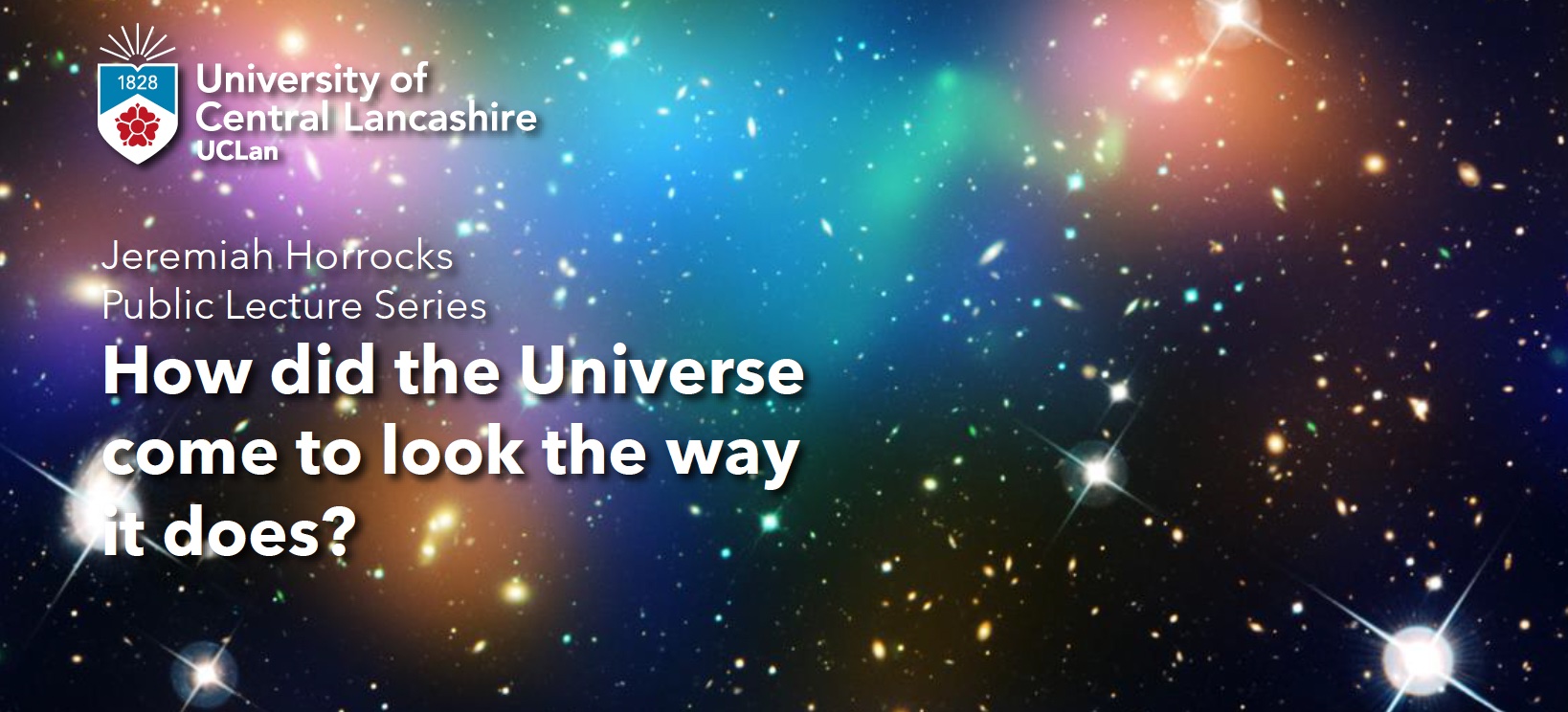 Autumn Jeremiah Horrocks Lecture (1st Oct): How did the Universe come ...